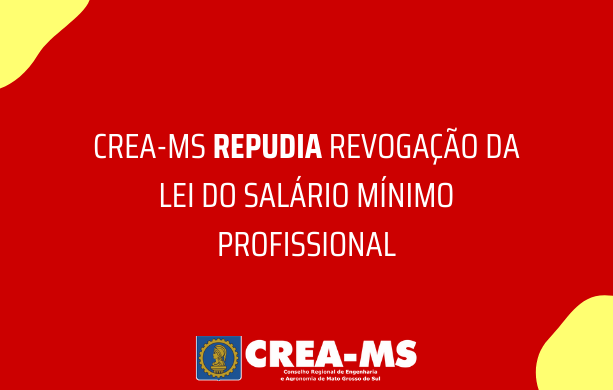 Crea-MS repudia revogação da lei do salário mínimo profissional - CREA-MS